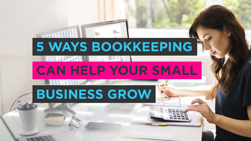5 Ways Bookkeeping Can Help Your Small Business Grow | TNQ