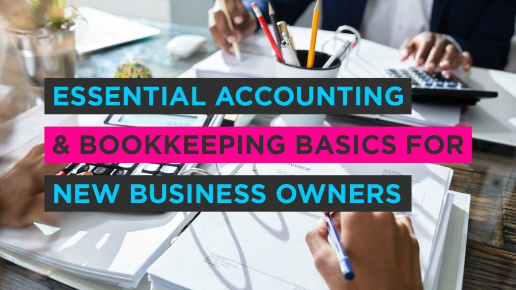 Accounting & Bookkeeping Basics for New Business Owners