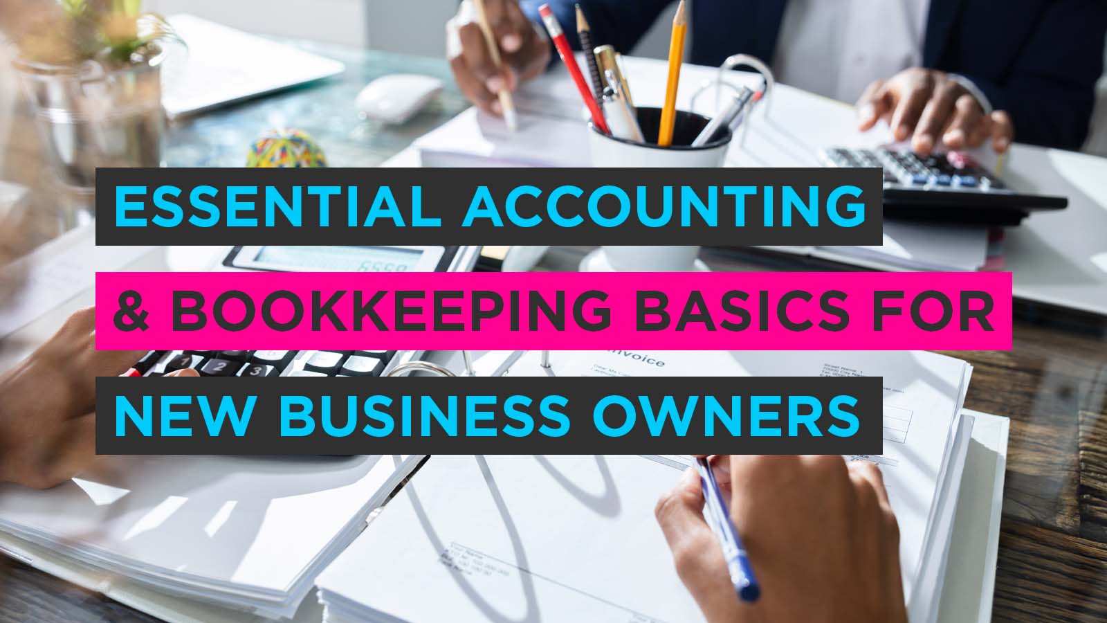 Accounting & Bookkeeping Basics for New Business Owners