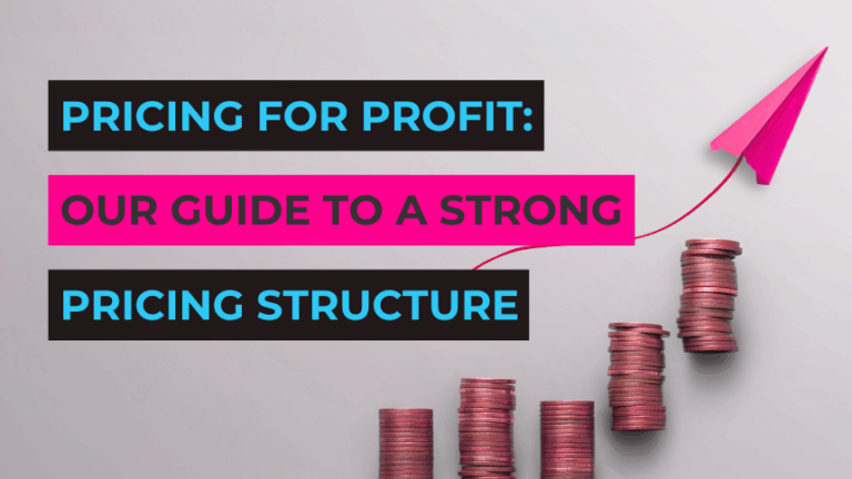 Pricing for Profit: Our Guide to a Strong Pricing Structure